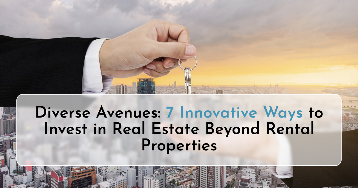 7 Ways to Invest in Real Estate Beyond Rental Properties